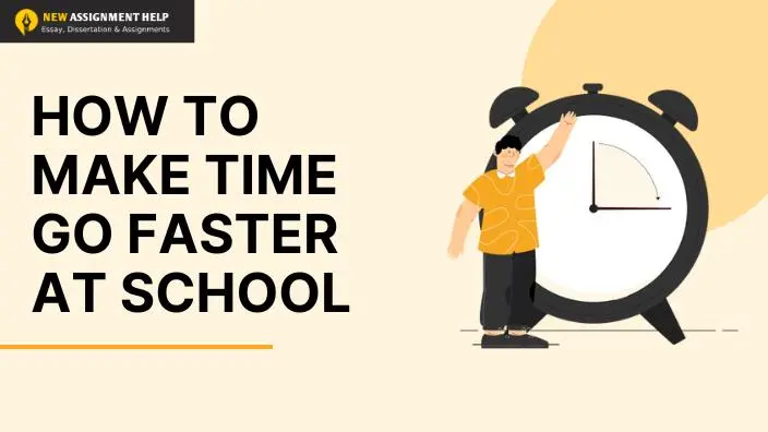 13 Smart Ways To Make Time Go Faster At School Easily